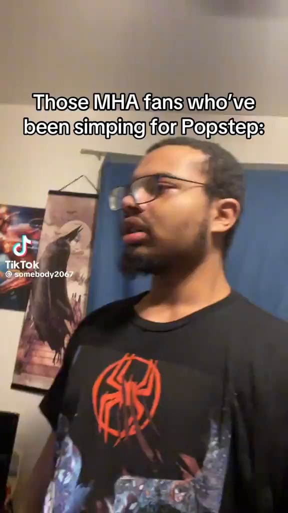 Those MHA fans who've been Gimping for Popstep: Tik Fok - iFunny
