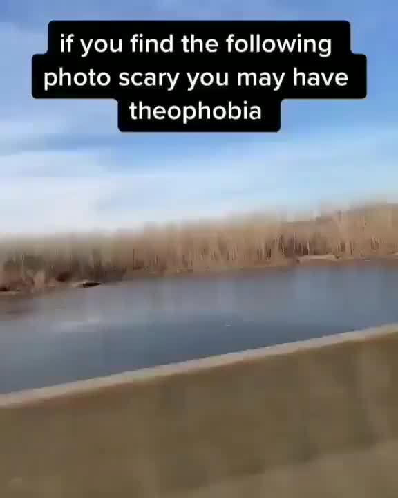 If you find the following photo scary you may have theophobia - iFunny