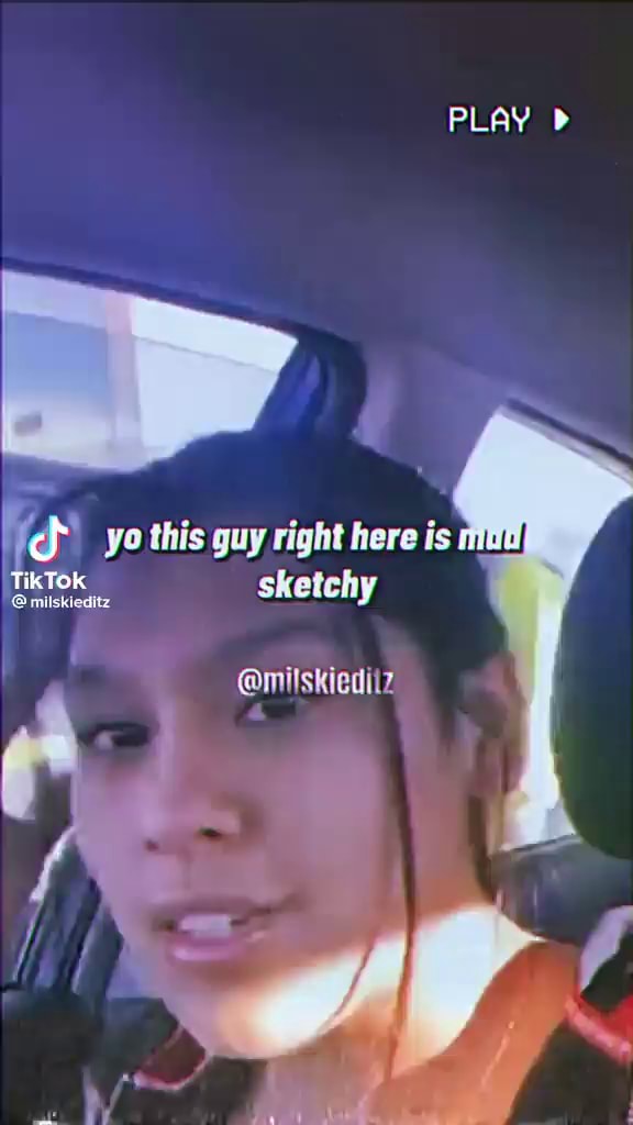 PLAY ikTok yo this guy right here is sketchy @milskieditz - iFunny