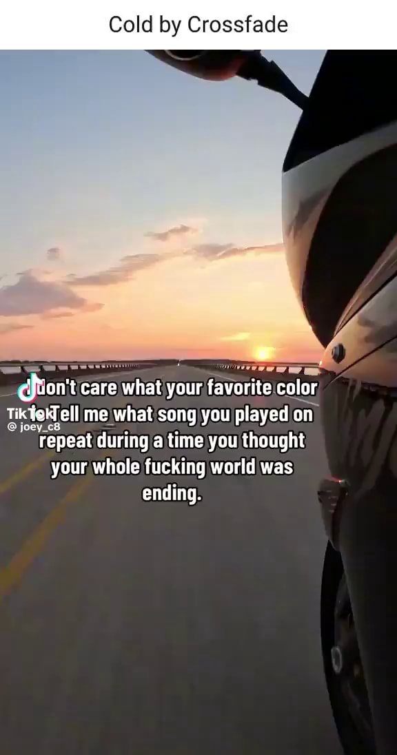 Cold by Crossfade cfion't care what your favorite color ell me what song you played on repeat ...