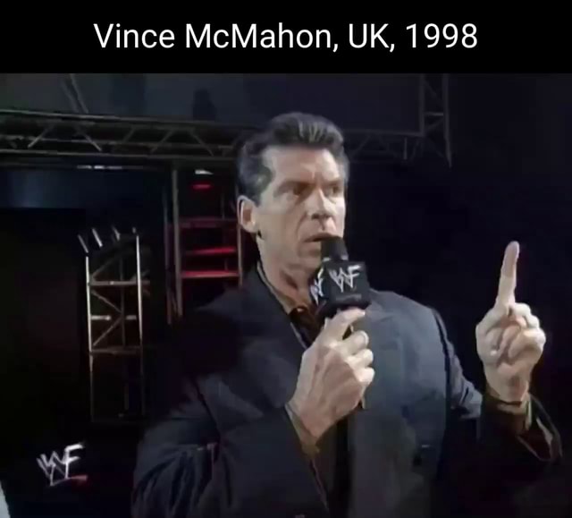Vince McMahon, UK, 1998 - iFunny