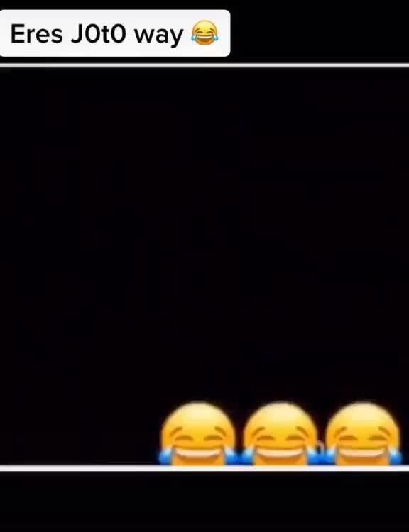 Eres JOtO way - iFunny