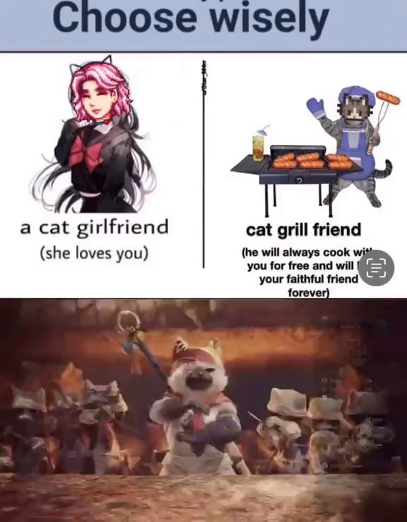 Choose wisely a cat girlfriend cat grill friend (she loves you) (he ...