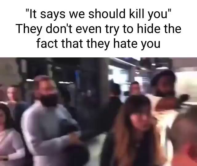 "It says we should kill you" They don't even try to hide the fact that ...
