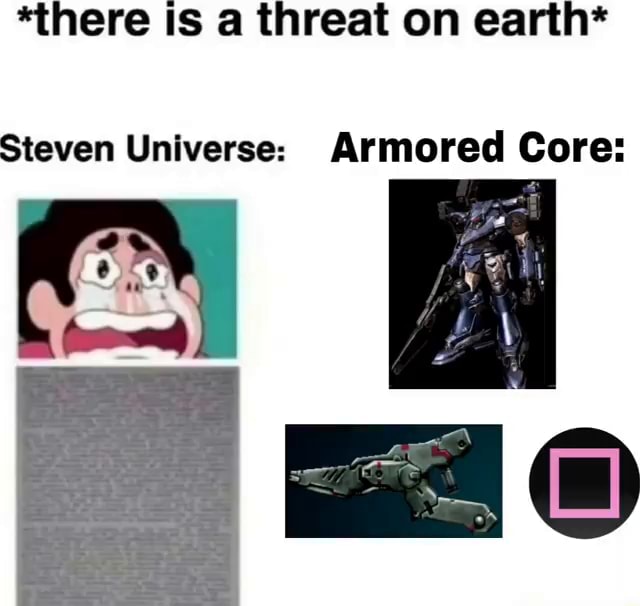 *there is a threat on earth* Steven Universe: Armored Core: - iFunny