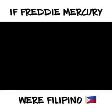 IF FREDDIE MERCURY WERE FILIPINO - iFunny