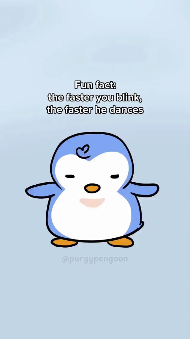 Fun fact: the faster you blink, the faster he dances - iFunny