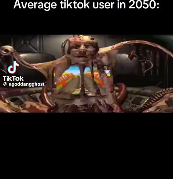 Average tiktok user in 2050: cf Tik Tok @ageddangghost - iFunny