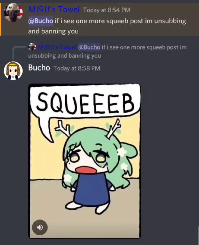 Today at PM @Bucho if i see one more squeeb post im unsubbing and ...