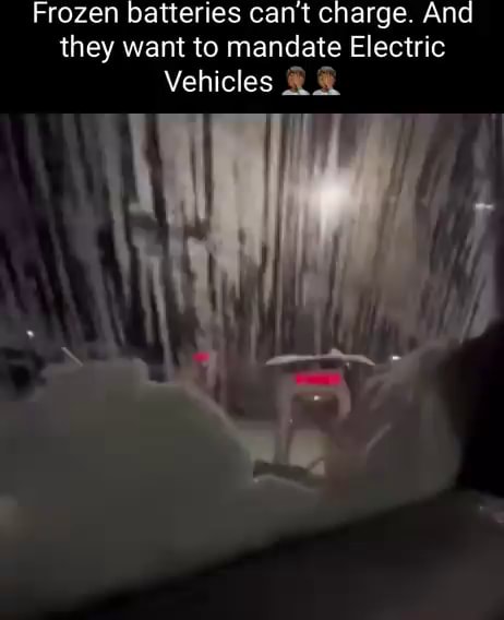 Frozen batteries cant charge. And they want to mandate Electric ...
