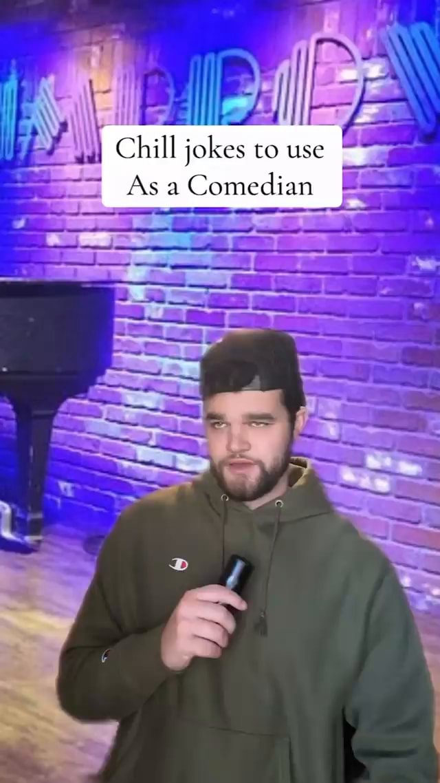 Ot Chill jokes to use As a Comedian - iFunny