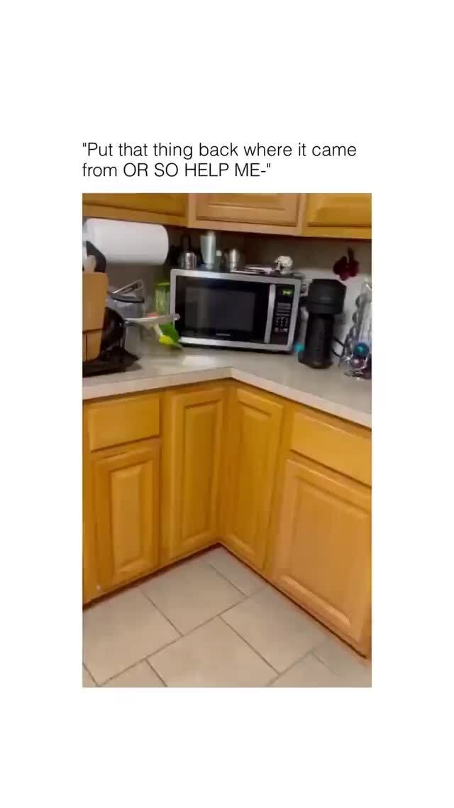 "Put that thing back where it came from OR SO HELP ME-* - iFunny