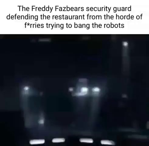 The Freddy Fazbears security guard defending the restaurant from the ...
