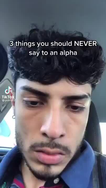 3 things you should NEVER say to an alpha - iFunny