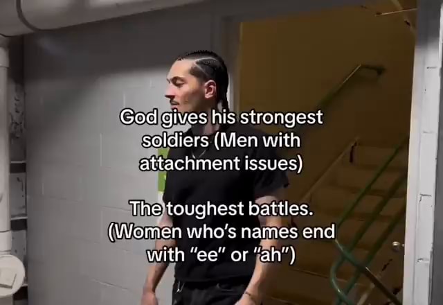God gives his strongest soldiers (Men with attachment issues) The ...