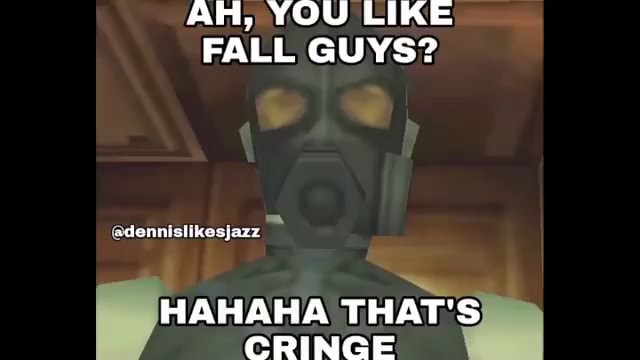 AH, YOU LIKE FALL GUYS? \HA THAT'S CRINGE @dennislikesjazz HAHAHA T ...