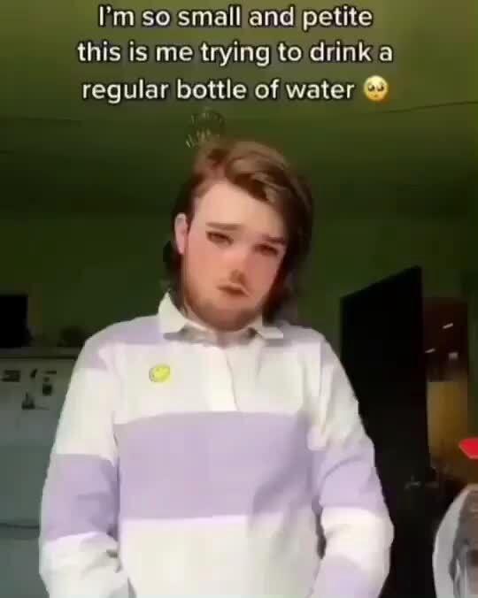 I'm so small and petite this is me trying to drink a regular bottle of ...