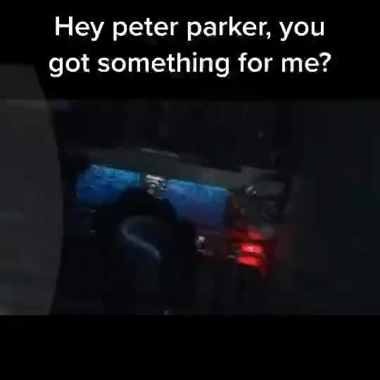 Hey peter parker, you got something for me? - iFunny
