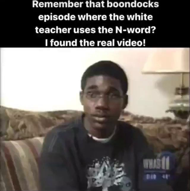 Remember that boondocks episode where the white teacher uses the N-word ...