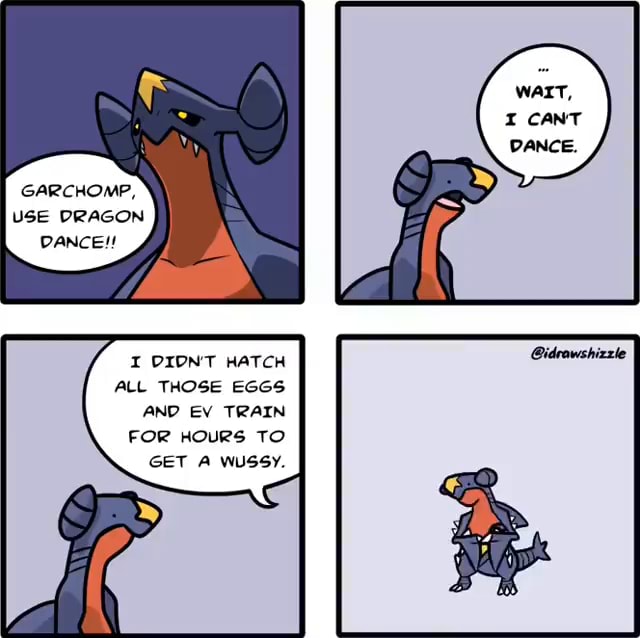 GARCHOMP, USE DRAGON DANCE!! I DION'T HATCH ALL THOSE EGGS AND EV TRAIN ...