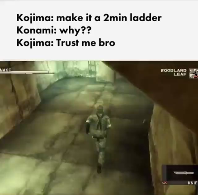 Kojima: make it a 2min ladder Konami: why?? Kojima: Trust me bro LEAF ...