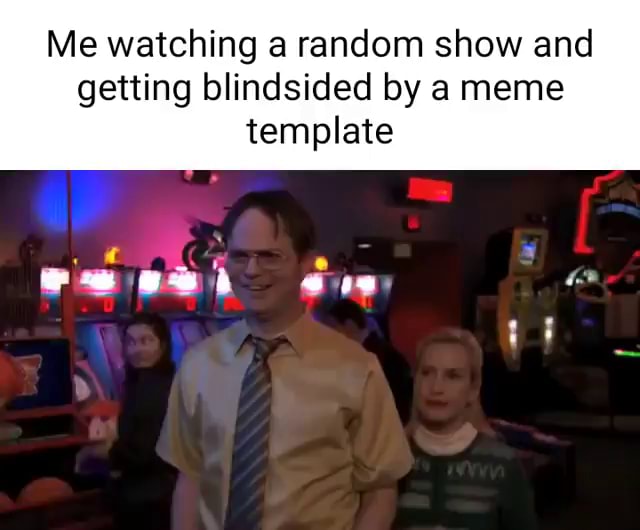 Me watching a random show and getting blindsided by a meme template Fe ...