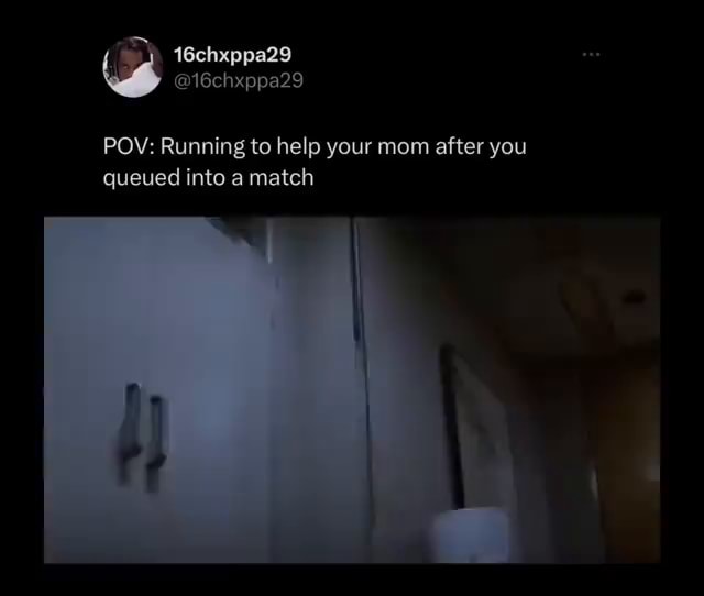 16chxppa29 @16chxppa29 POY: Running to help your mom after you queued ...