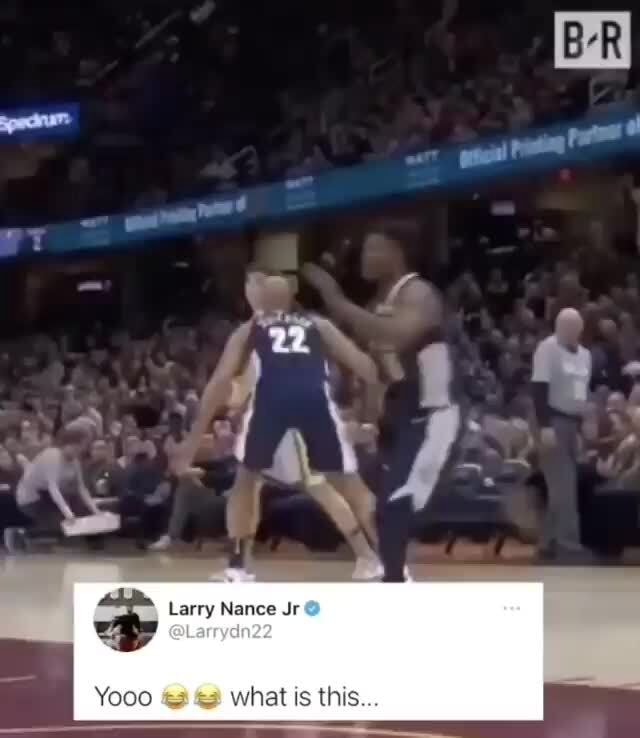 Larry Nance Jr Yooo what is this. - iFunny