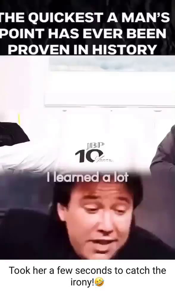 HE QUICKEST A MAN'S POINT HAS EVER BEEN PROVEN IN HISTORY learned! Took ...