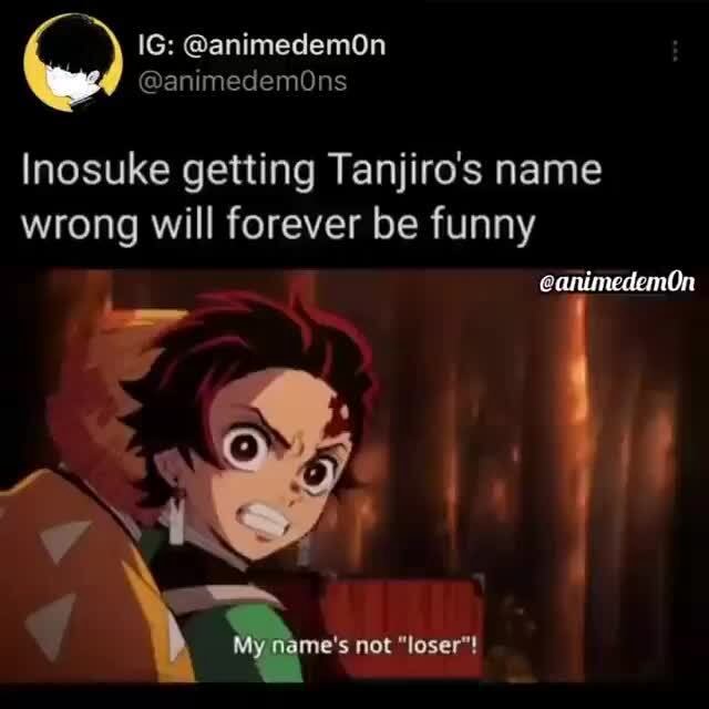 Inosuke getting Tanjiro's name wrong will forever be funny @animedemOn ...