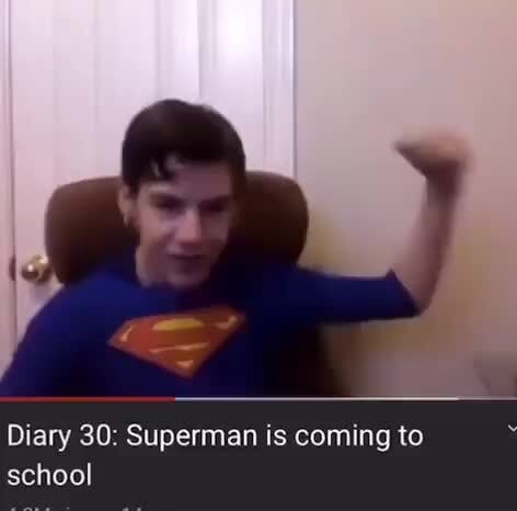 Diary 30: Superman is coming to school - iFunny