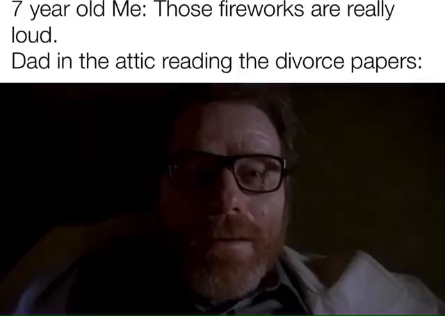 Year ola Me: [nose fireworks are really loud. Dad in the attic reading ...