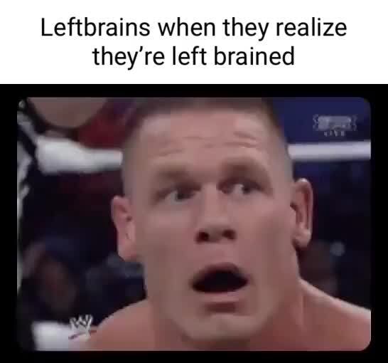 Leftbrains when they realize they're left brained - iFunny