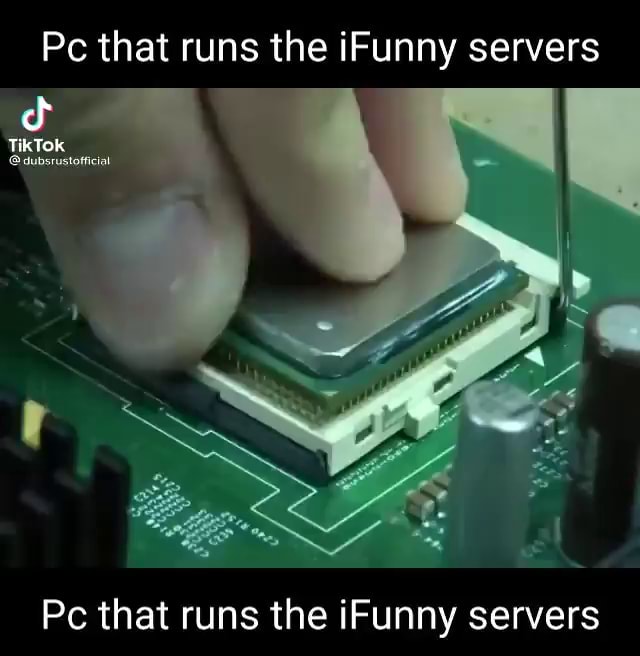 Pc that runs the iFunny servers TikTok Pc that runs the iFunny servers - iFunny