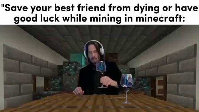 "Save your best friend from dying or have good luck while mining in ...