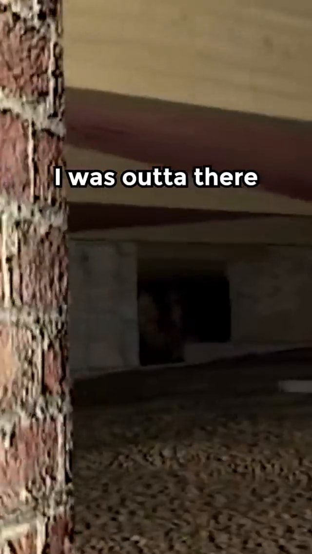 I was outta there - iFunny
