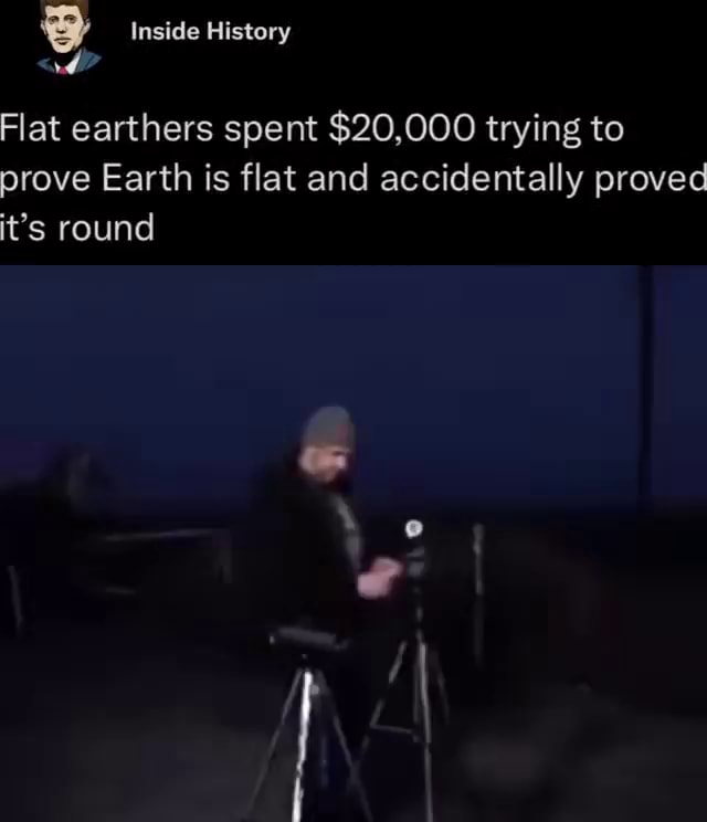 Inside History Flat earthers spent $20,000 trying to prove Earth is ...