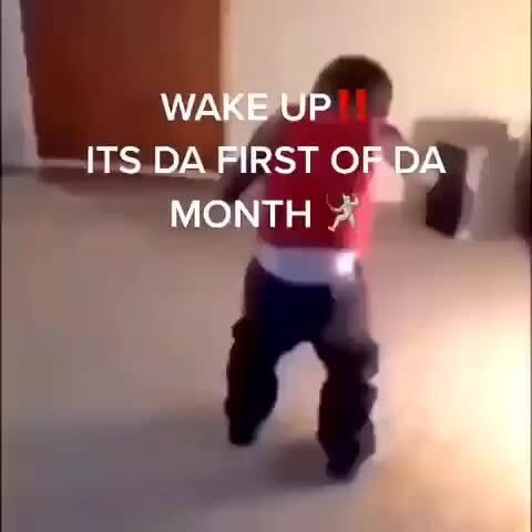 WAKE UP ITS DA FIRST OF DOA MONTH - iFunny