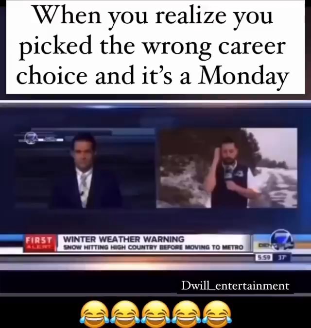 When you realize you picked the wrong career choice and it's a Monday ...