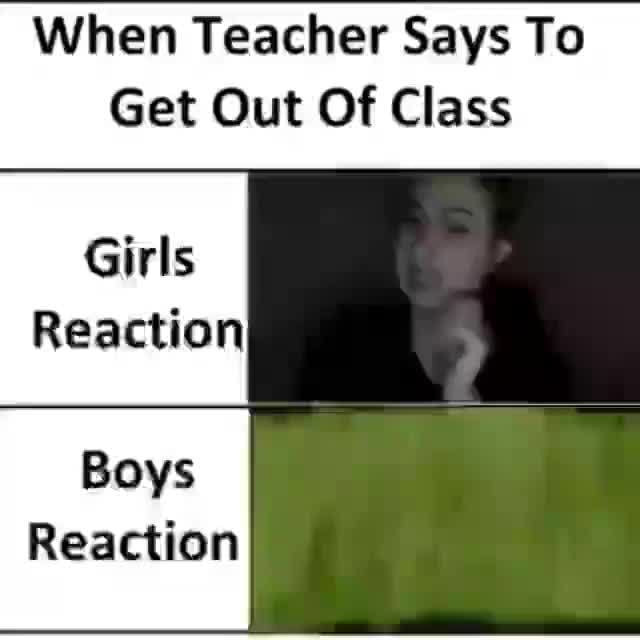 When Teacher Says To Get Out Of Class - iFunny