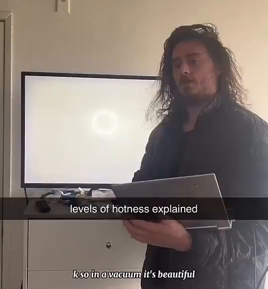 Levels of hotness explained satin it's beautiful - iFunny