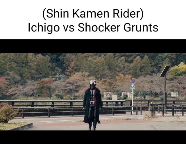 (Shin Kamen Rider) Ichigo vs Shocker Grunts - iFunny