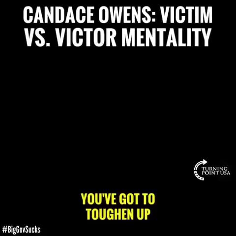 Memes - CANDACE OWENS: VICTIM VS. VICTOR MENTALITY YOU'VE GOT TO ...