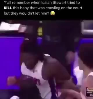 Yall remember when Isaiah Stewart tried to KILL this baby that was crawling on the court but ...