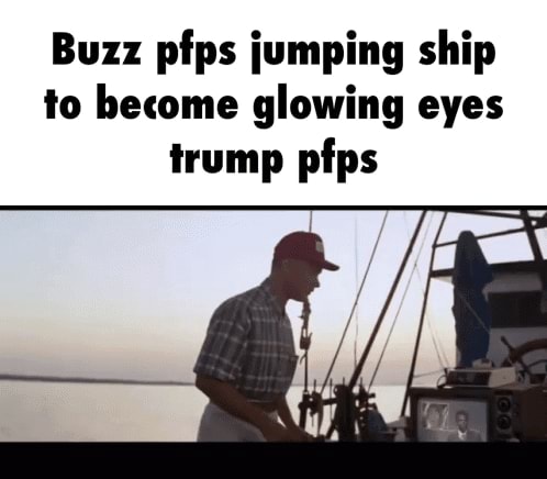 Buzz pfps jumping ship to become glowing eyes trump pfps - iFunny