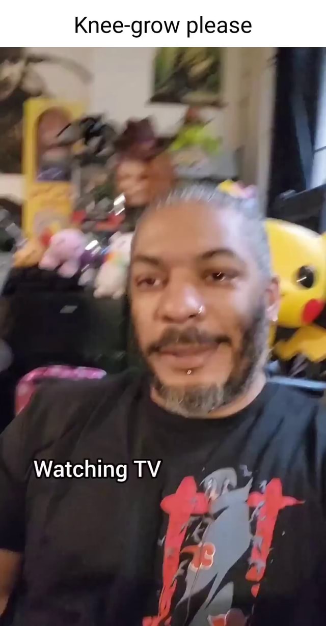 Knee Grow Please Watching Tv Ifunny