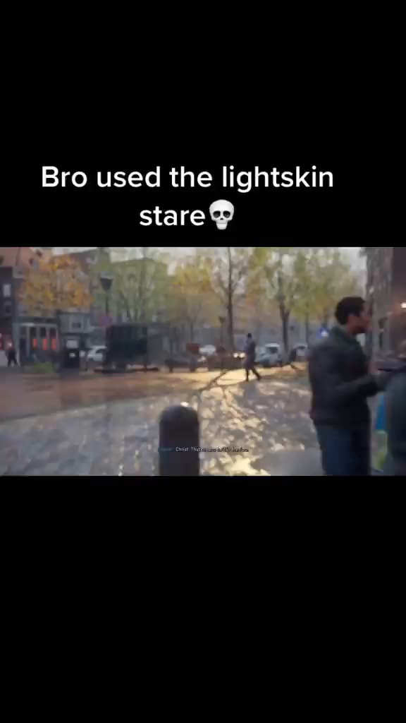 Bro used the lightskin stare@ - iFunny