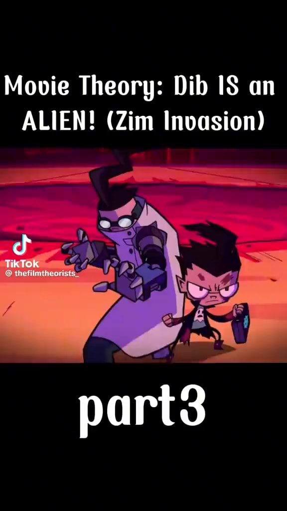 Movie Theory: Dib IS an ALIEN! (Zim Invasion) part3 - iFunny