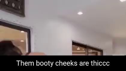 Them booty cheeks are thiccc - iFunny