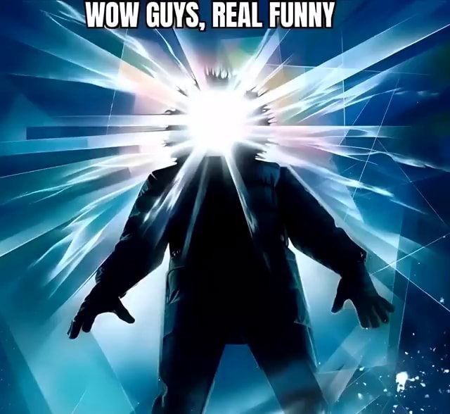 WOW GUYS, REAL FUNNY - iFunny